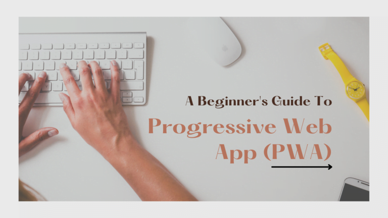 A Beginner's Guide To Progressive Web App (PWA) | Aperoltech